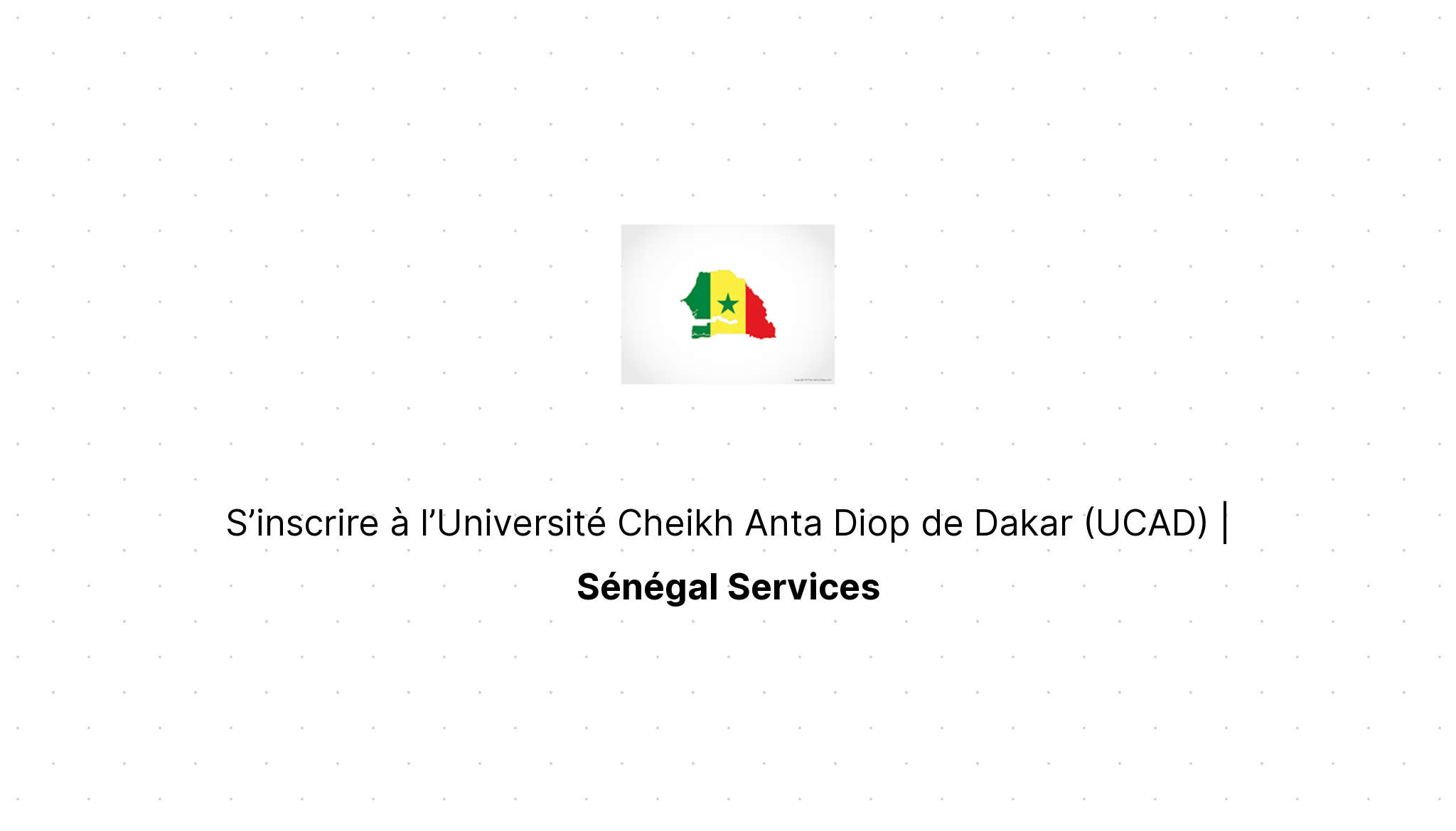 S’inscrire à l’Université Cheikh Anta Diop de Dakar (UCAD) | Sénégal Services